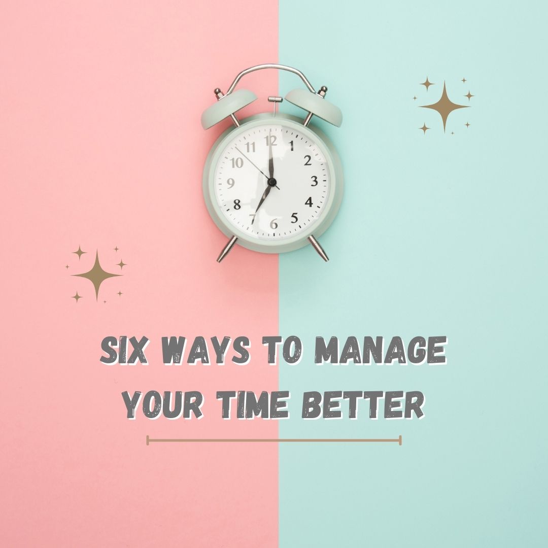 Six Ways To Manage Your Time Better – Wild Poppy Wellbeing Emporium